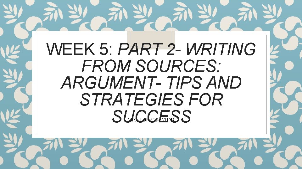 WEEK 5 PART 2 WRITING FROM SOURCES ARGUMENT
