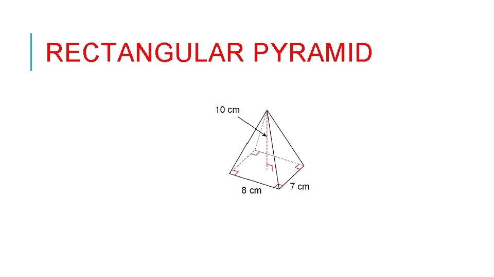 VOLUME PRACTICE NAME THE SHAPE RECTANGULAR PYRAMID WHAT