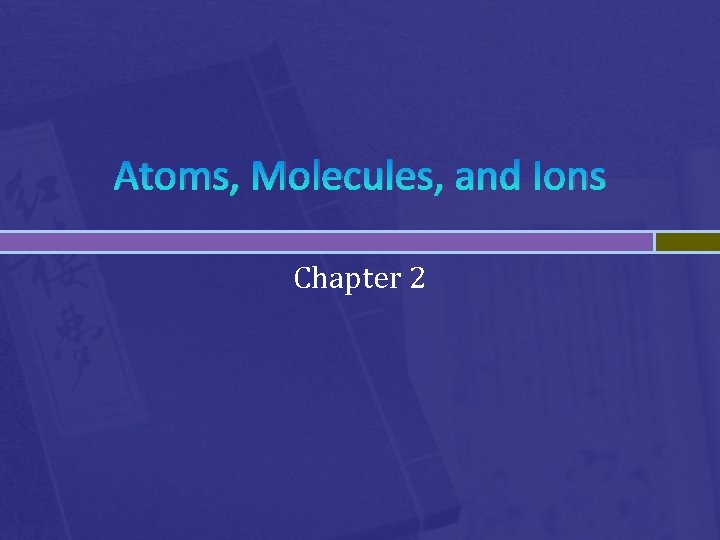 Atoms Molecules and Ions Chapter 2 Atomic Theory