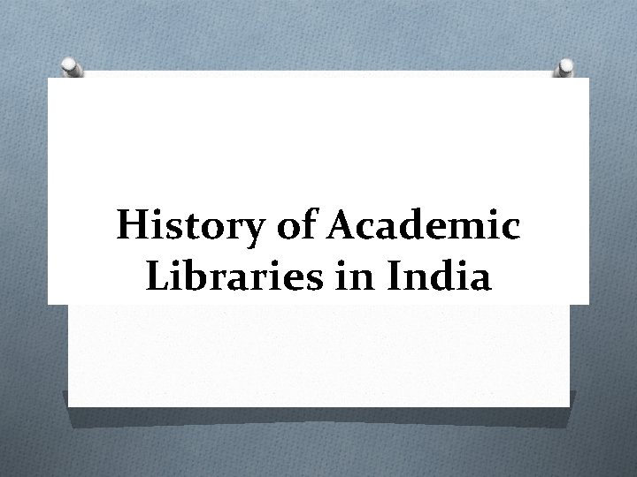 History of Academic Libraries in India Journey from