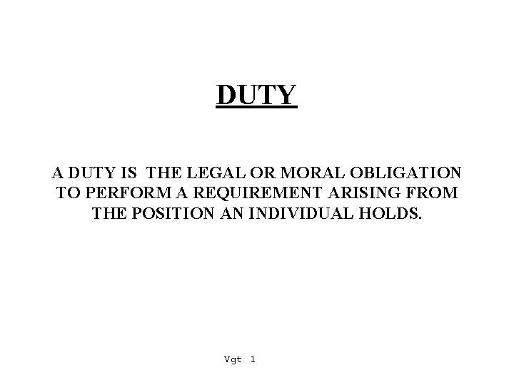 DUTY A DUTY IS THE LEGAL OR MORAL