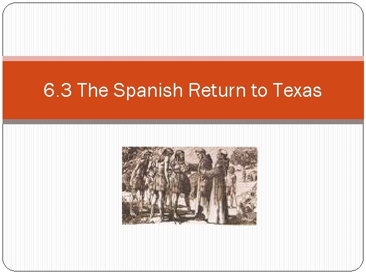 6 3 The Spanish Return to Texas A