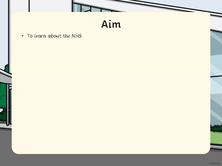 Aim To learn about the NHS What Is