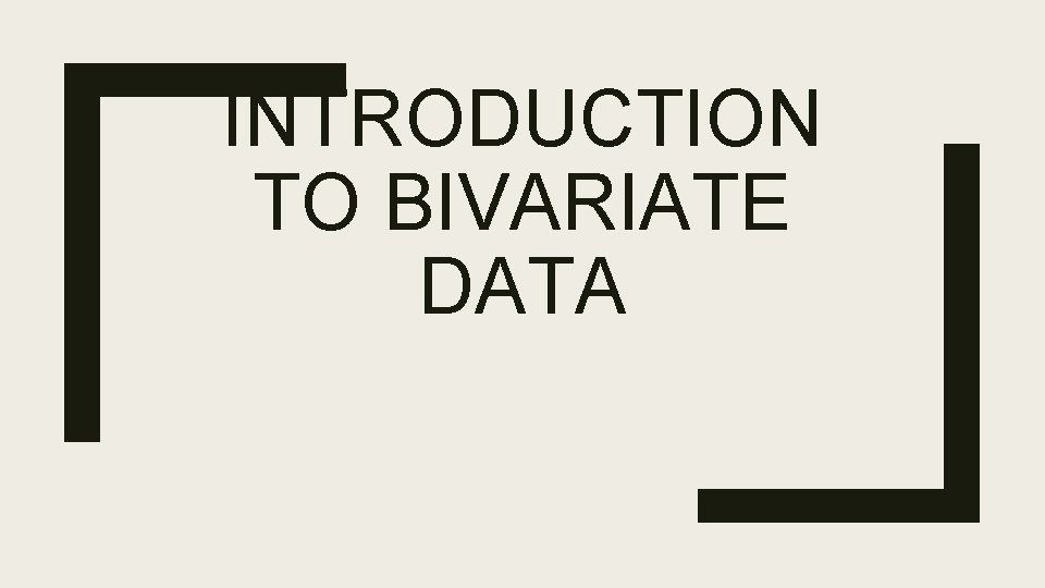 INTRODUCTION TO BIVARIATE DATA WHY TWO VARIABLES INSTEAD