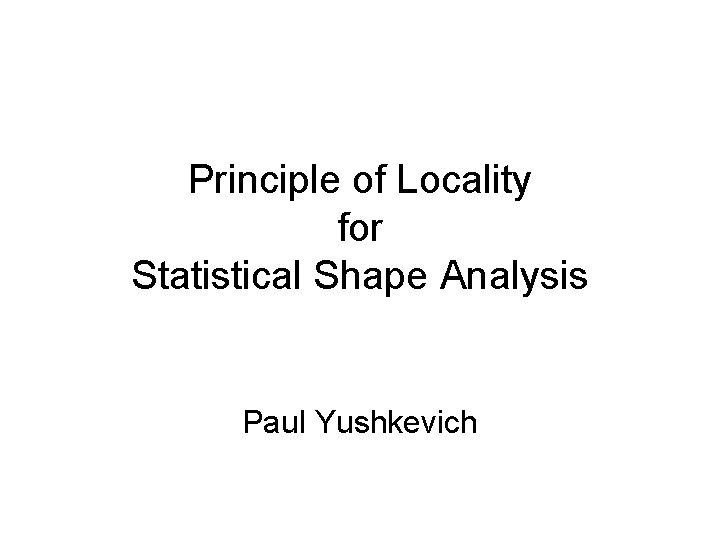 Principle of Locality for Statistical Shape Analysis Paul