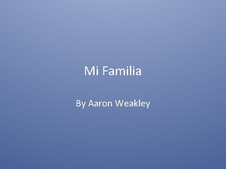 Mi Familia By Aaron Weakley Mi Hermano Mi