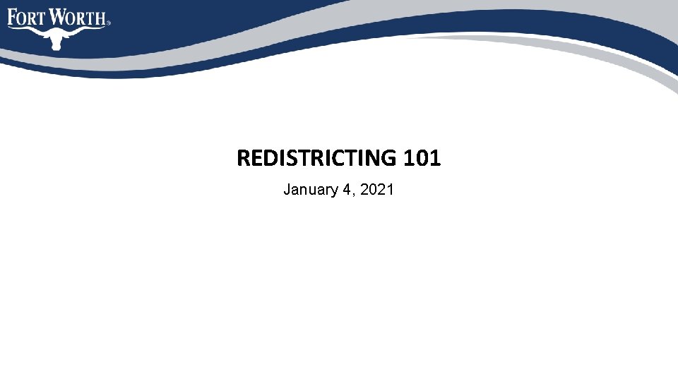 REDISTRICTING 101 January 4 2021 Topics Brief history