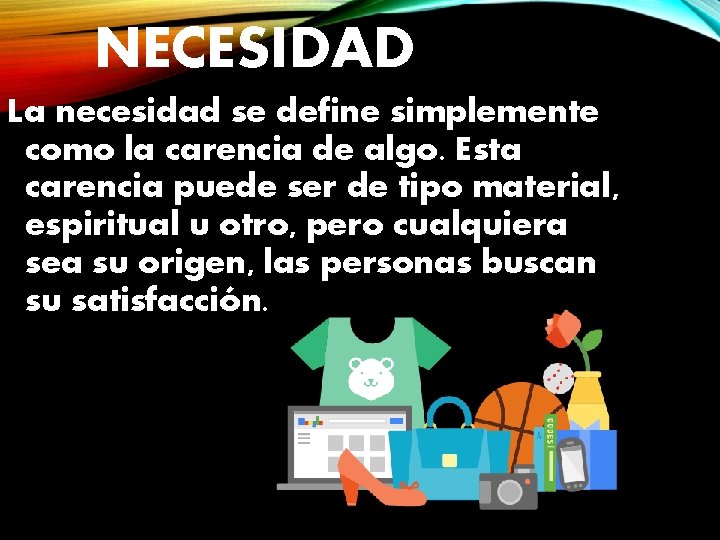 LAS NECESIDADES HUMANAS Y SU SATISFACCIN NECESIDAD La