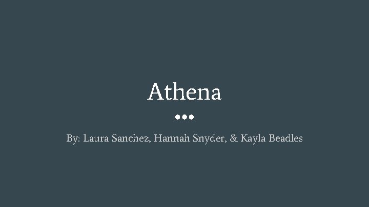 Athena By Laura Sanchez Hannah Snyder Kayla Beadles