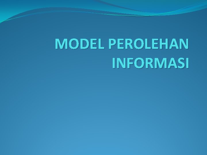 MODEL PEROLEHAN INFORMASI IR Models Modeling IR System