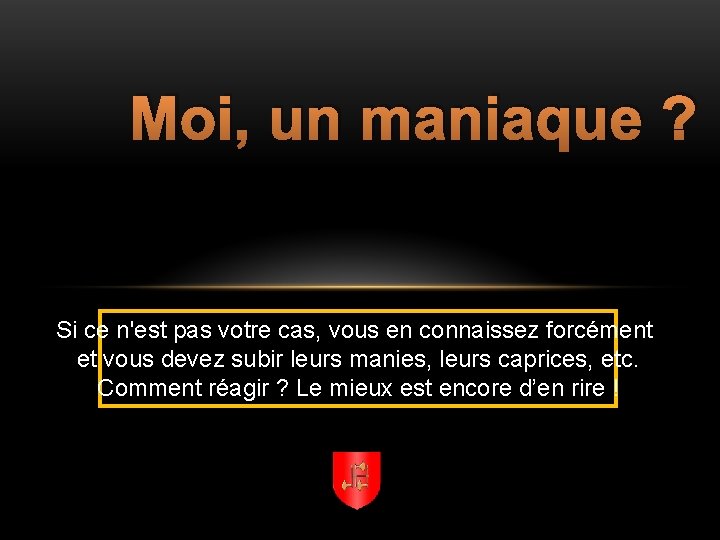 Moi un maniaque Si ce nest pas votre