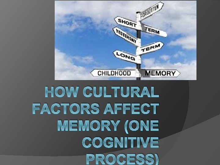 HOW CULTURAL FACTORS AFFECT MEMORY ONE COGNITIVE PROCESS