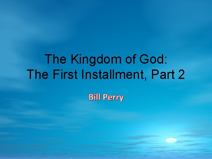 The Kingdom of God The First Installment Part