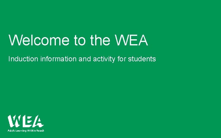 Welcome to the WEA Induction information and activity