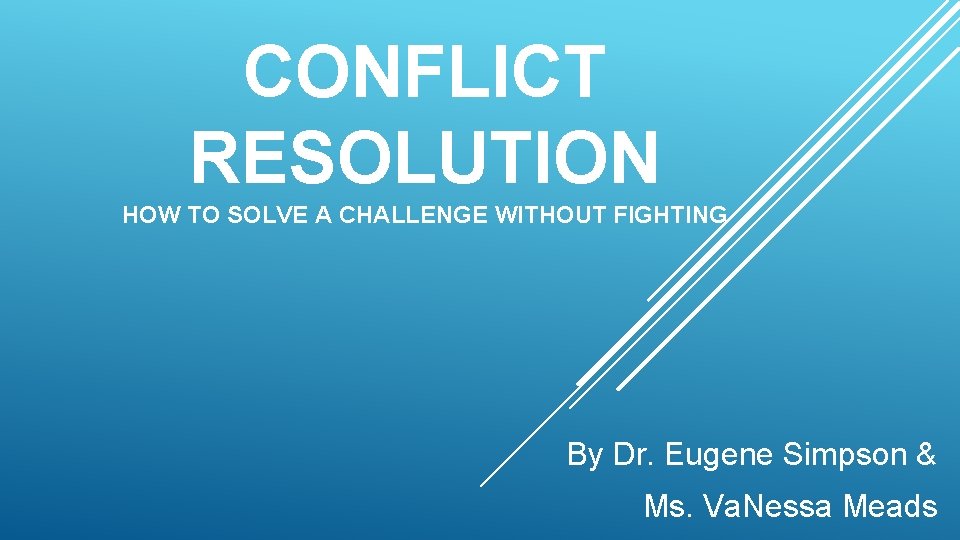 CONFLICT RESOLUTION HOW TO SOLVE A CHALLENGE WITHOUT