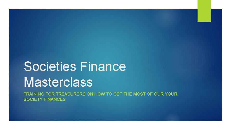 Societies Finance Masterclass TRAINING FOR TREASURERS ON HOW