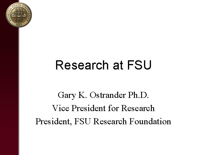 Research at FSU Gary K Ostrander Ph D