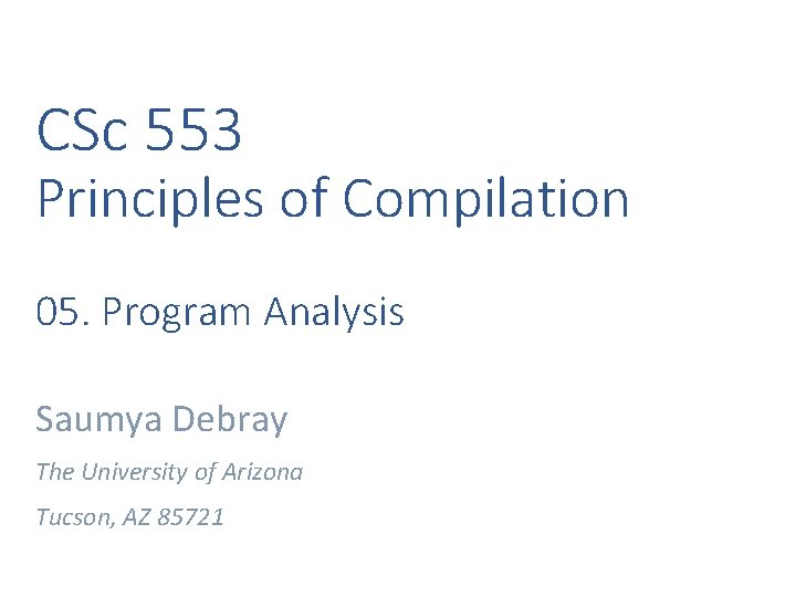 CSc 553 Principles of Compilation 05 Program Analysis