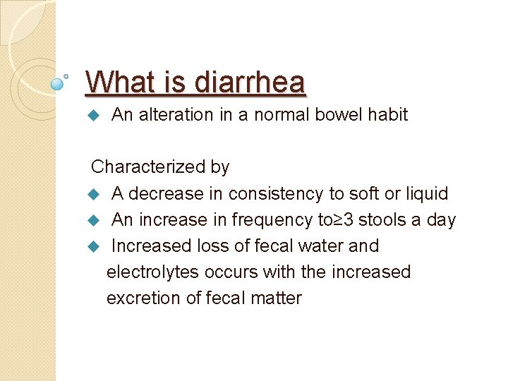 Diarrhea What is diarrhea u An alteration in