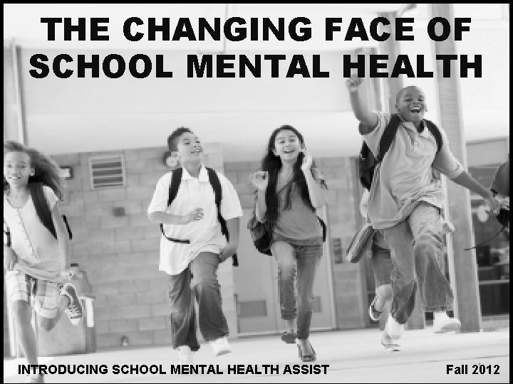 THE CHANGING FACE OF SCHOOL MENTAL HEALTH INTRODUCING