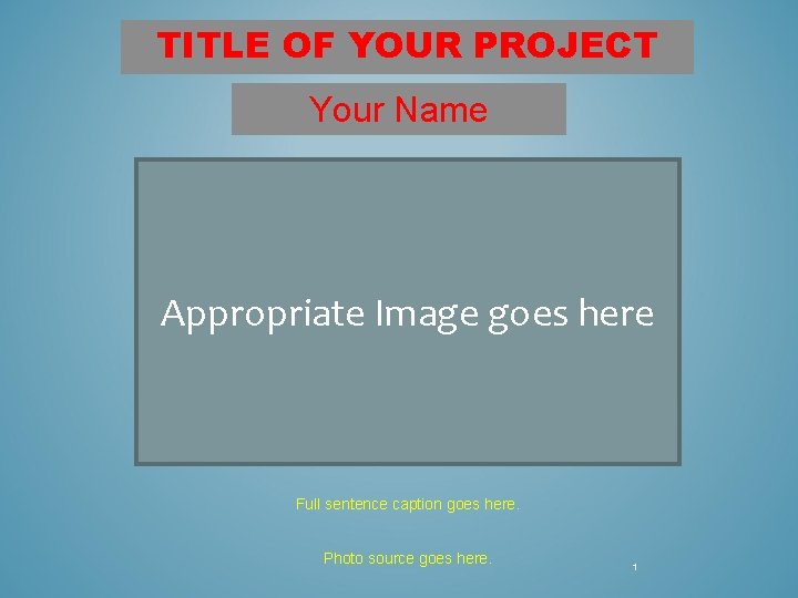 TITLE OF YOUR PROJECT Your Name Appropriate Image