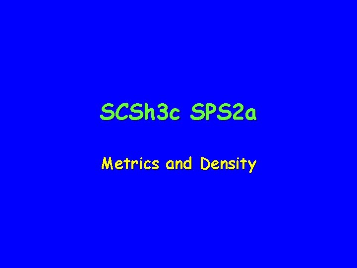 SCSh 3 c SPS 2 a Metrics and
