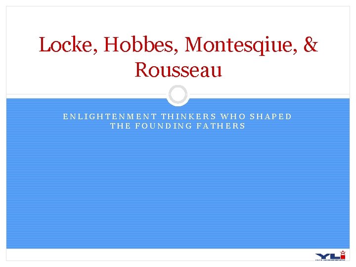 Locke Hobbes Montesqiue Rousseau ENLIGHTENMENT THINKERS WHO SHAPED