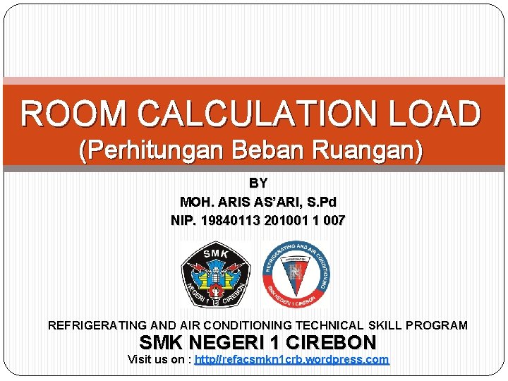 ROOM CALCULATION LOAD Perhitungan Beban Ruangan BY MOH