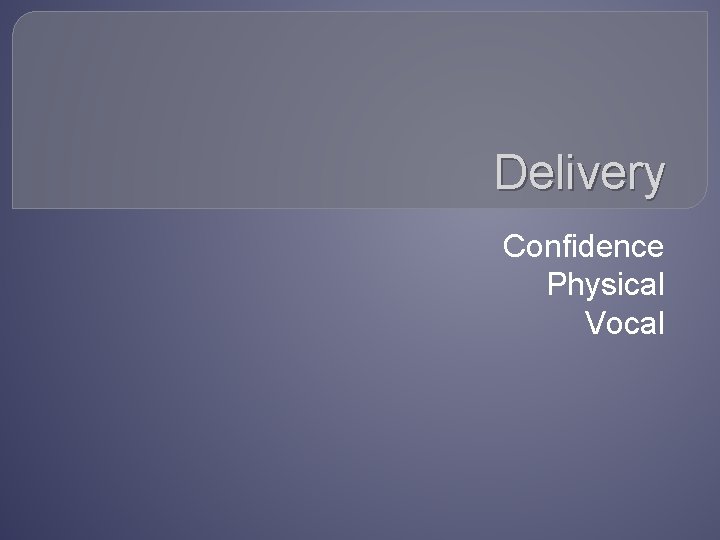 Delivery Confidence Physical Vocal Confident Delivery How do