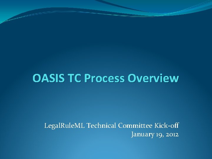 OASIS TC Process Overview Legal Rule ML Technical