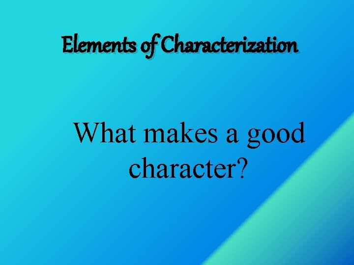 Elements of Characterization What makes a good character
