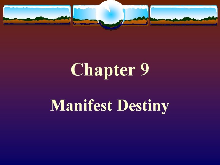 Chapter 9 Manifest Destiny Migrating to the West