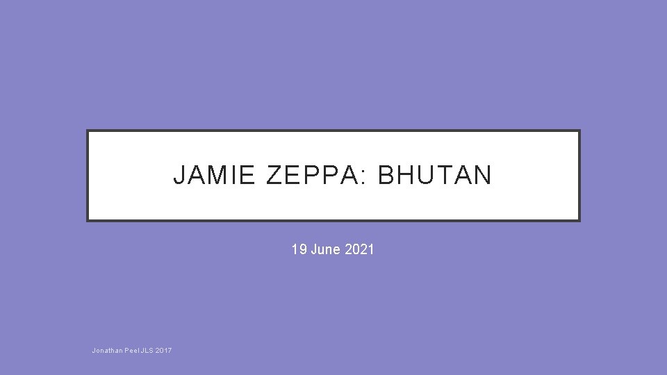 JAMIE ZEPPA BHUTAN 19 June 2021 Jonathan Peel