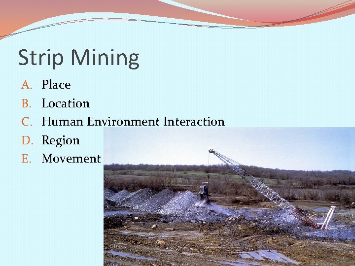 5 Themes of Geography Strip Mining A B