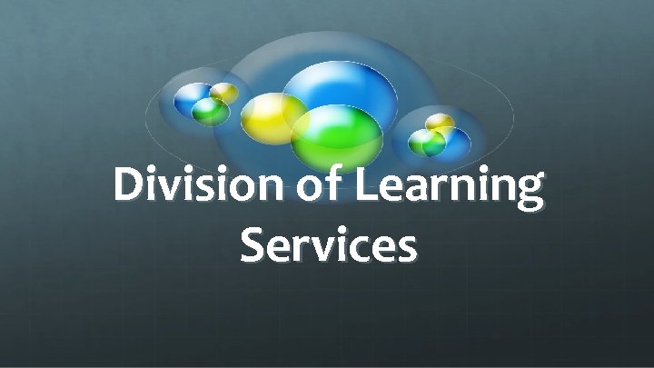 Division of Learning Services Dont put away your