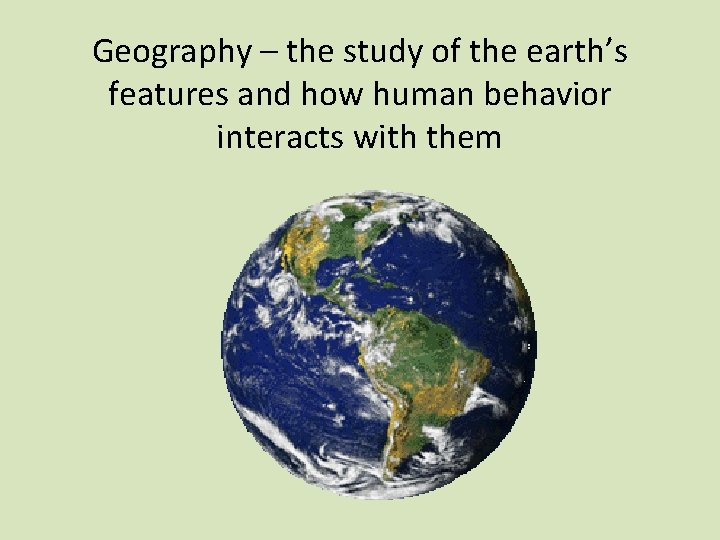 Geography the study of the earths features and