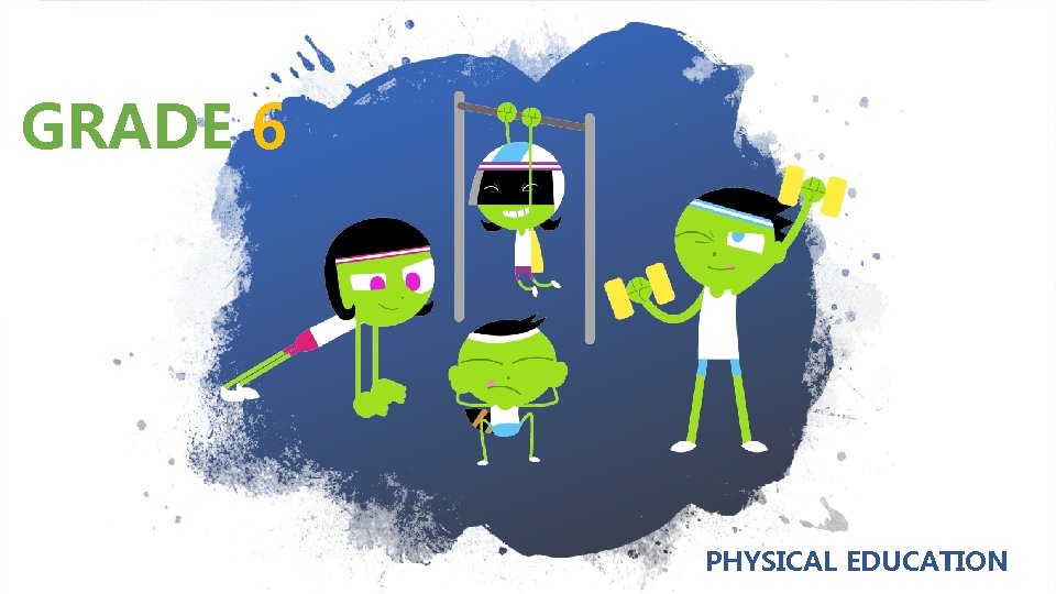 GRADE 6 PHYSICAL EDUCATION LETS GET MOVING GOOD