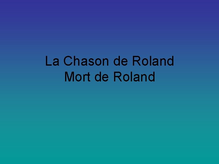 La Chason de Roland Mort de Roland Encore