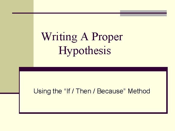 Writing A Proper Hypothesis Using the If Then