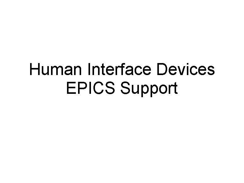 Human Interface Devices EPICS Support What are Human