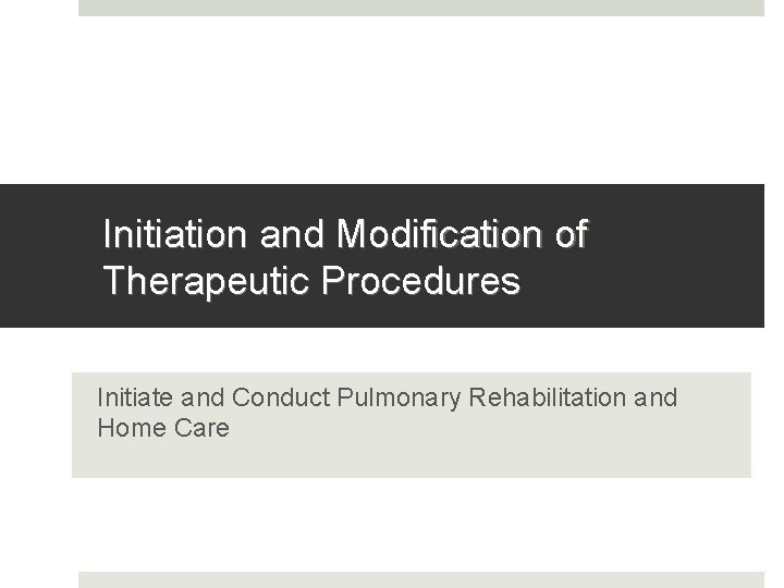Initiation and Modification of Therapeutic Procedures Initiate and