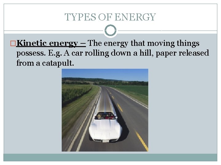 TYPES OF ENERGY REMEMBER THAT ENERGY IS THE