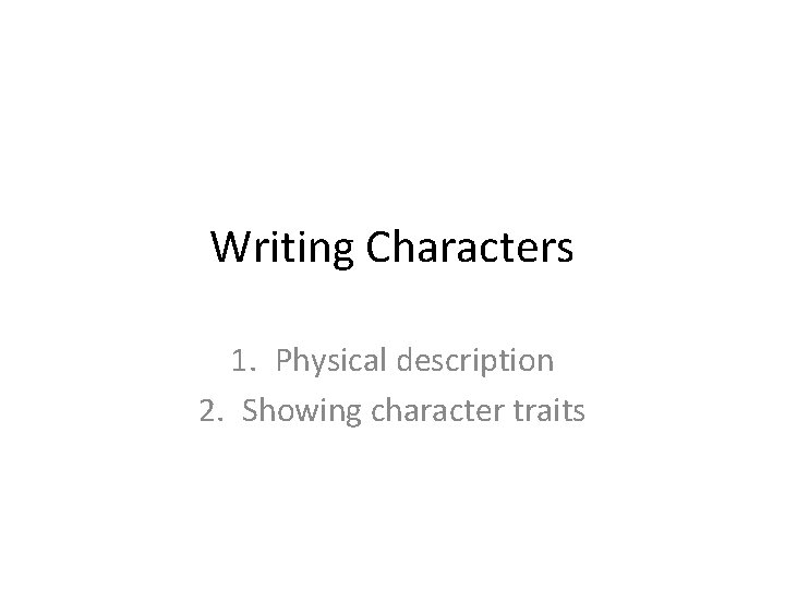 Writing Characters 1 Physical description 2 Showing character