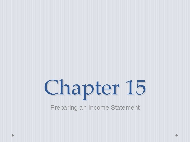 Chapter 15 Preparing an Income Statement Review of
