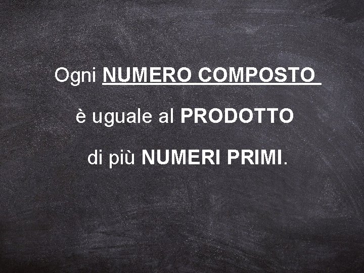 SCOMPOSIZIONE IN FATTORI PRIMI NUMERI COMPOSTI Sono tutti