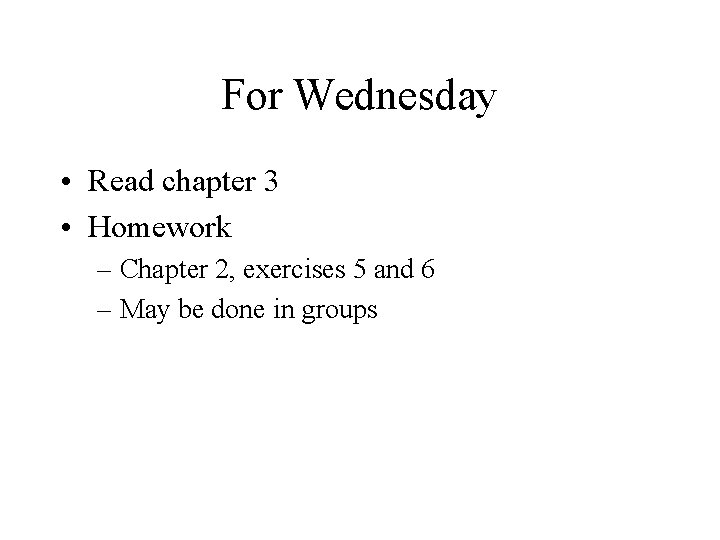 For Wednesday Read chapter 3 Homework Chapter 2