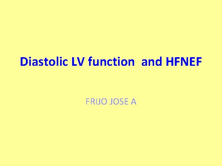 Diastolic LV function and HFNEF FRIJO JOSE A