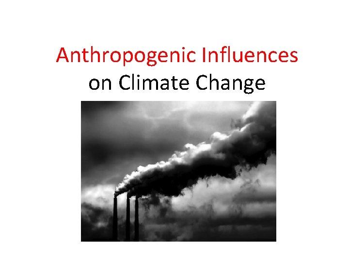 Anthropogenic Influences on Climate Change Recall From reading