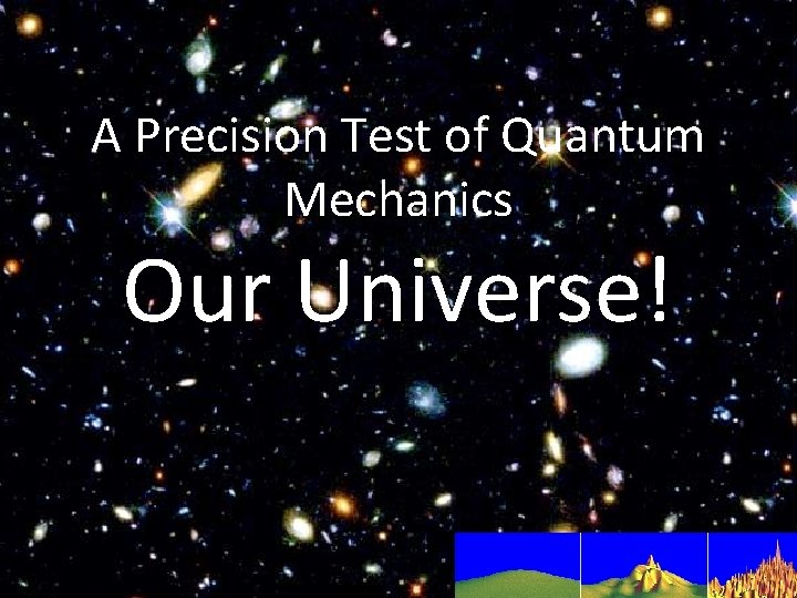 A Precision Test of Quantum Mechanics Our Universe