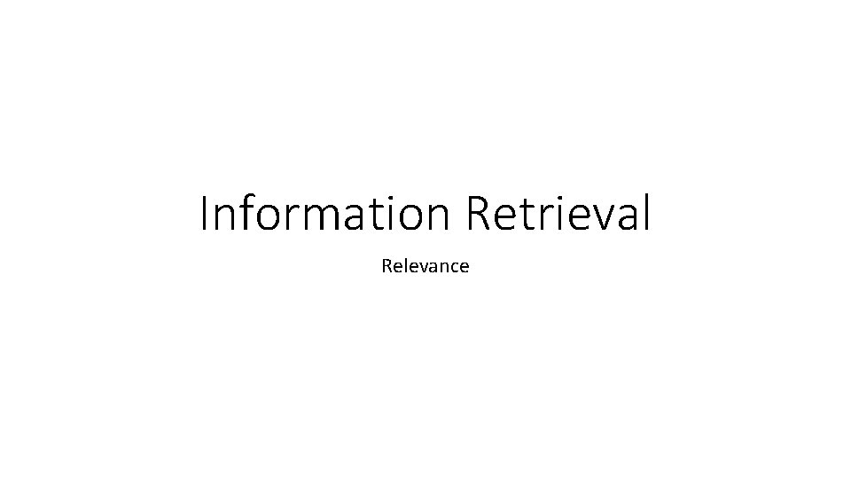 Information Retrieval Relevance Introduction Information Retrieval IR is